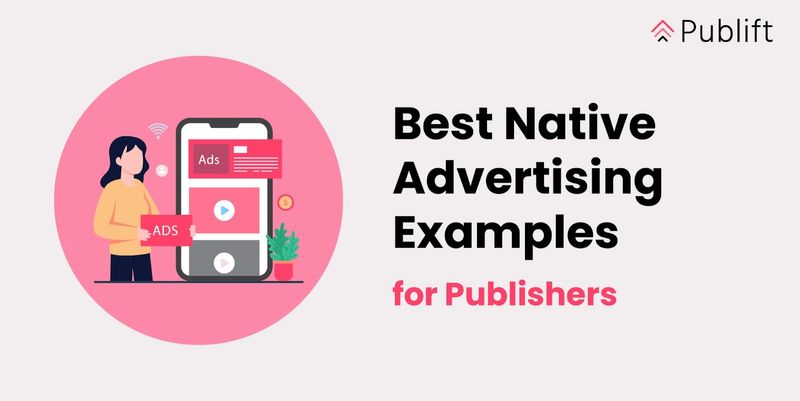 15 Best Native Advertising Examples for Publishers in 2024 | Publift